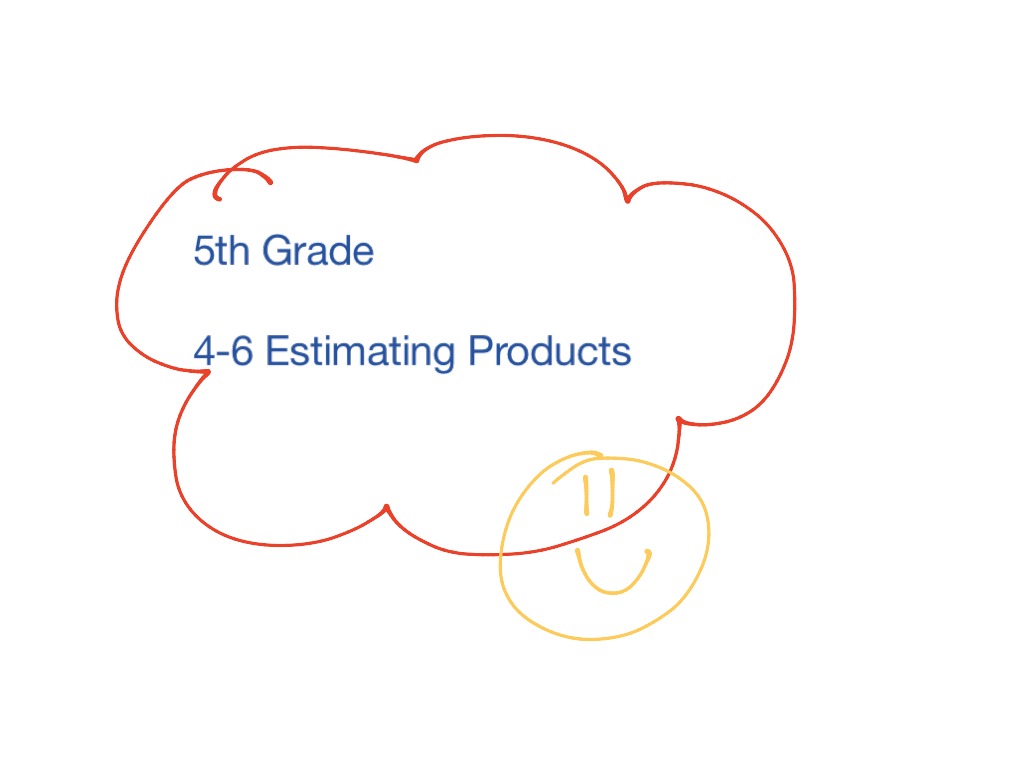 4-6 Estimating Products (5th Grade) | Math | ShowMe