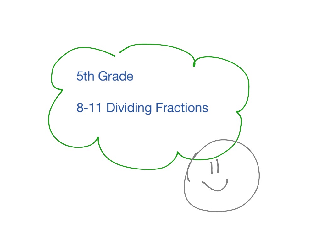 8-11 Dividing Fractions (5th Grade) | Math, 5th grade math | ShowMe
